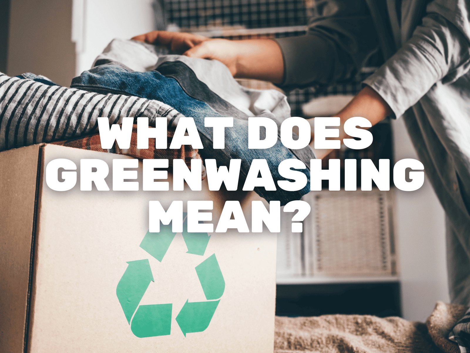 What Does Greenwashing Mean? Avoiding Misleading Eco-Friendly Claims